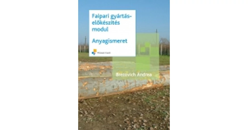 Faipari gyártás-előkészítés – Anyagismeret - Középiskola - Fókusz Tankönyváruház webáruház